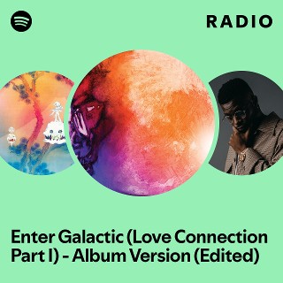 Enter Galactic (Love Connection Part I) - Album Version (Edited) Radio - playlist by Spotify ...