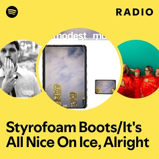 Styrofoam Boots/It's All On Ice, Alright Radio | Spotify Playlist