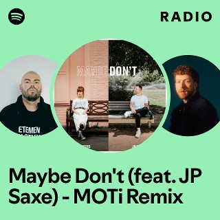 Maybe Don't (feat. JP Saxe) - MOTi Remix Radio - playlist by Spotify | Spotify