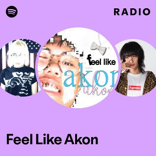 Feel Like Akon Radio | Spotify Playlist