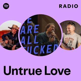 Untrue Love Radio | Spotify Playlist