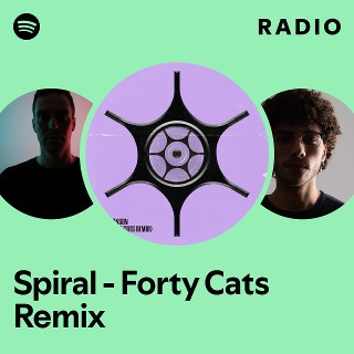Spiral - Forty Cats Remix Radio | Spotify Playlist