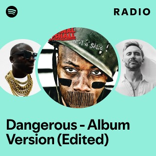 Dangerous - Album Version (Edited) Radio | Spotify Playlist