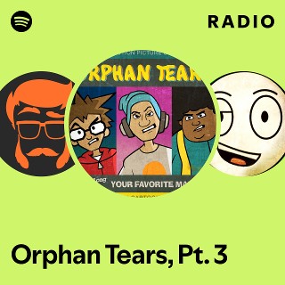 Orphan Tears, Pt. 3 Radio - playlist by Spotify | Spotify