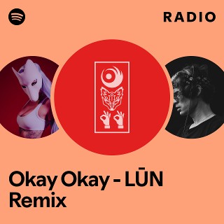 Okay Okay - LŪN Remix Radio - playlist by Spotify | Spotify