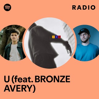 U (feat. BRONZE AVERY) Radio - playlist by Spotify | Spotify