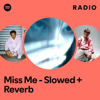 Miss Me - Slowed + Reverb Radio | Spotify Playlist