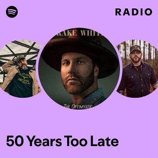 50 Years Too Late Radio | Spotify Playlist