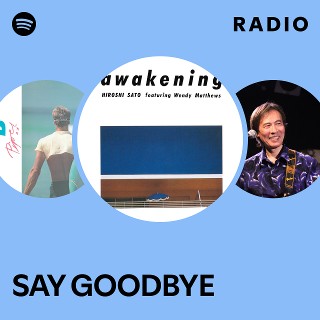 SAY GOODBYE Radio | Spotify Playlist