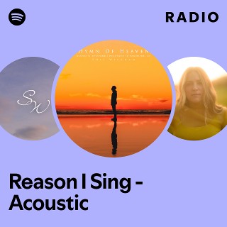 Reason I Sing - Acoustic Radio | Spotify Playlist