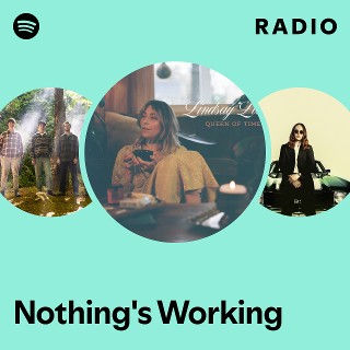 Nothing's Working Radio - playlist by Spotify | Spotify