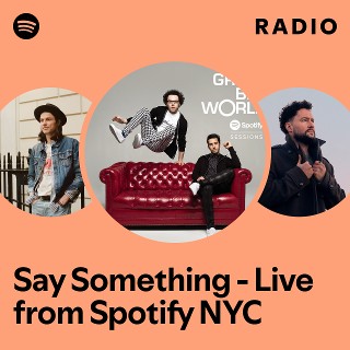 Say Something - Live from Spotify NYC Radio | Spotify Playlist