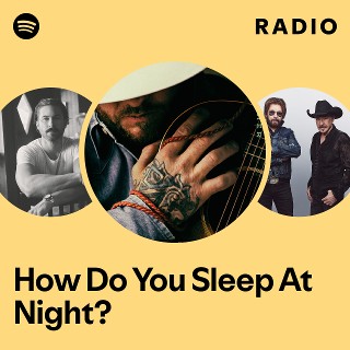 How Do You Sleep At Night? Radio - playlist by Spotify | Spotify