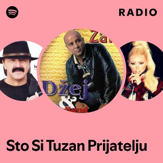 Sto Si Tuzan Prijatelju Radio - playlist by Spotify | Spotify