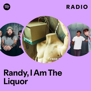 Randy, I Am The Liquor Radio | Spotify Playlist