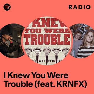 I Knew You Were Trouble (feat. KRNFX) Radio - playlist by Spotify | Spotify