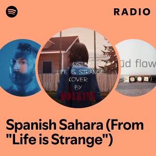 Spanish Sahara (From "Life is Strange") Radio | Spotify Playlist