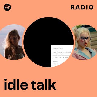 idle talk Radio | Spotify Playlist