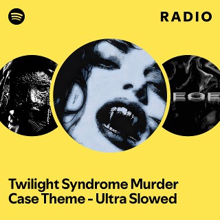 Twilight Syndrome Murder Case Theme - Ultra Slowed Radio | Spotify Playlist