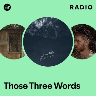 Those Three Words Radio | Spotify Playlist