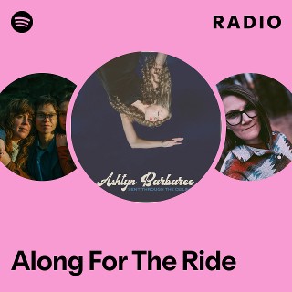 Along For The Ride Radio | Spotify Playlist