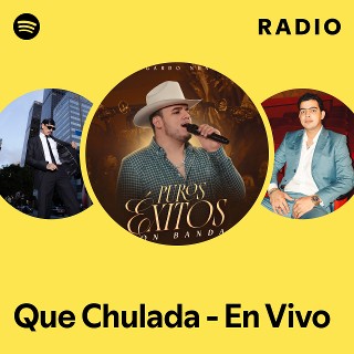 Que Chulada - En Vivo Radio | Spotify Playlist