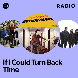If I Could Turn Back Time Radio | Spotify Playlist