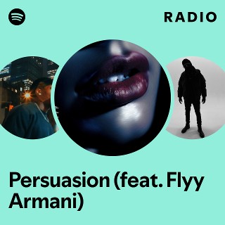 Persuasion (feat. Flyy Armani) Radio | Spotify Playlist
