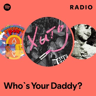 Who`s Your Daddy? Radio - playlist by Spotify | Spotify