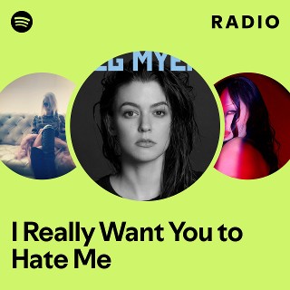 I Really Want You to Hate Me Radio - playlist by Spotify | Spotify