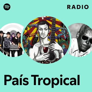 País Tropical Radio - playlist by Spotify | Spotify