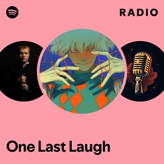 One Last Laugh Radio - playlist by Spotify | Spotify