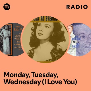 Monday, Tuesday, Wednesday (I Love You) Radio - playlist by Spotify ...