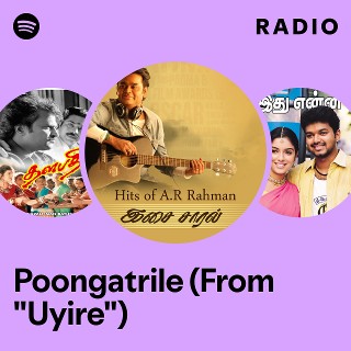 Poongatrile (From "Uyire") Radio | Spotify Playlist
