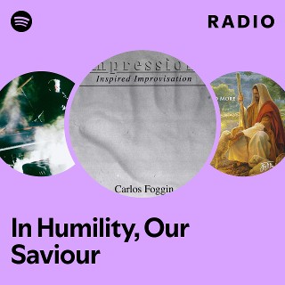 In Humility, Our Saviour Radio | Spotify Playlist