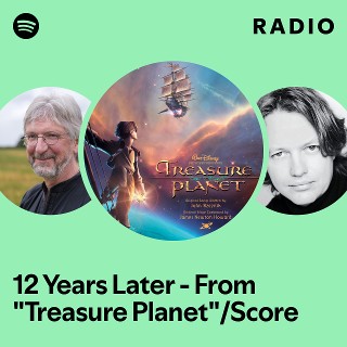 12 Years Later - From "Treasure Planet"/Score Radio | Spotify Playlist
