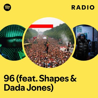 96 (feat. Shapes & Dada Jones) Radio | Spotify Playlist