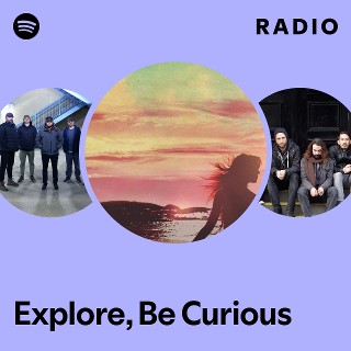 Explore, Be Curious Radio | Spotify Playlist