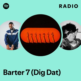 Barter 7 (Dig Dat) Radio | Spotify Playlist