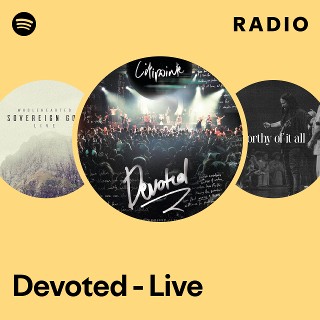 Devoted - Live Radio - playlist by Spotify | Spotify