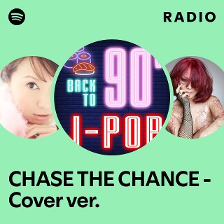 CHASE THE CHANCE - Cover ver. Radio | Spotify Playlist