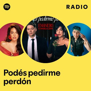 Podés pedirme perdón Radio | Spotify Playlist