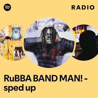 RuBBA BAND MAN! - sped up Radio | Spotify Playlist