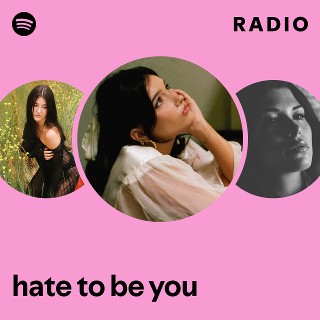hate to be you Radio - playlist by Spotify | Spotify
