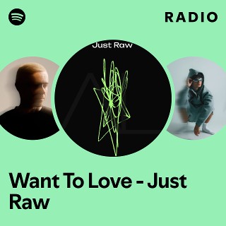Want To Love - Just Raw Radio | Spotify Playlist