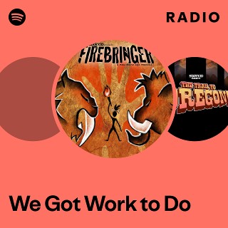 We Got Work to Do Radio - playlist by Spotify | Spotify