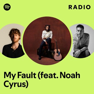 My Fault (feat. Noah Cyrus) Radio | Spotify Playlist