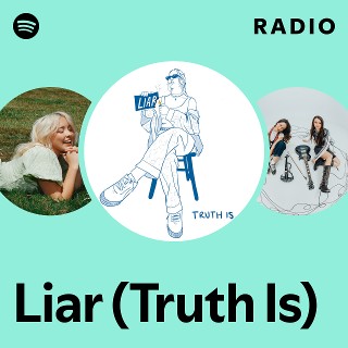 Liar (Truth Is) Radio - playlist by Spotify | Spotify