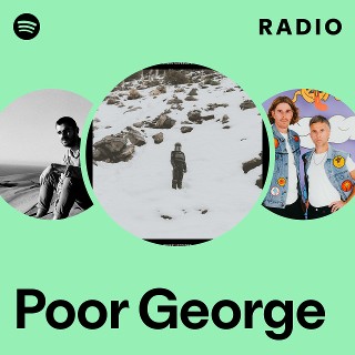 Poor George Radio - playlist by Spotify | Spotify