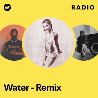 Water - Remix Radio - playlist by Spotify | Spotify